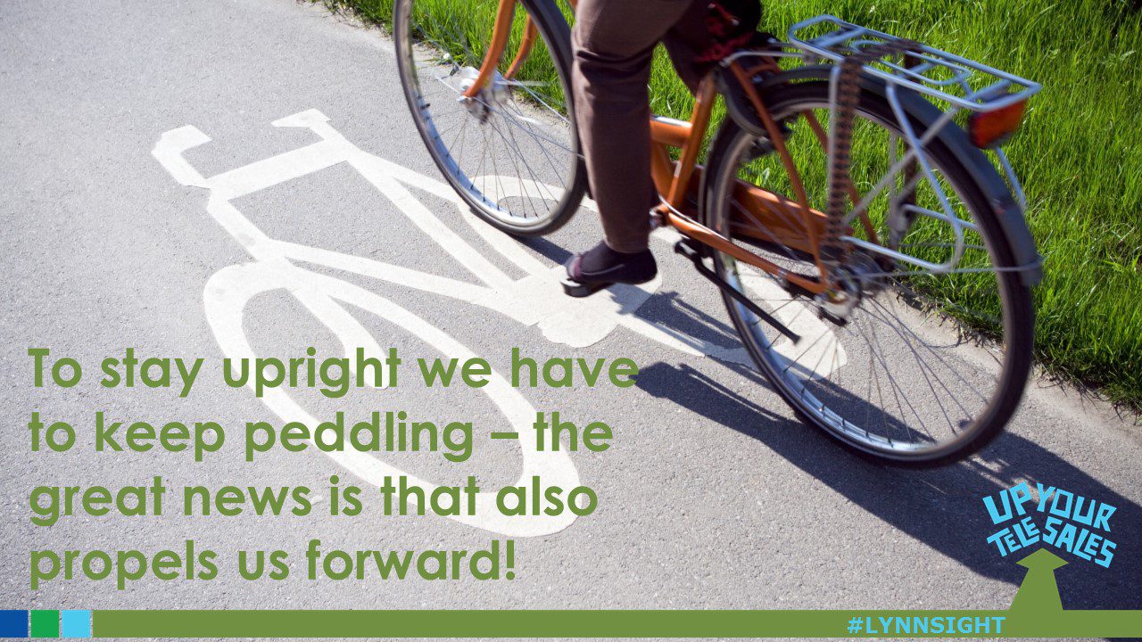 just keep peddling #LYNNSIGHT | UpYourTelesales