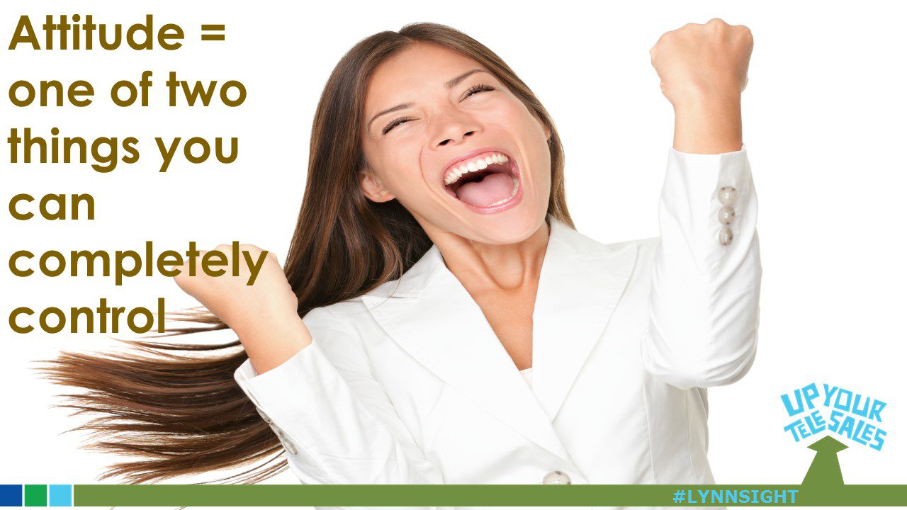 ATTITUDE: Focus on what you CAN control (part 2 of 2) | UpYourTelesales